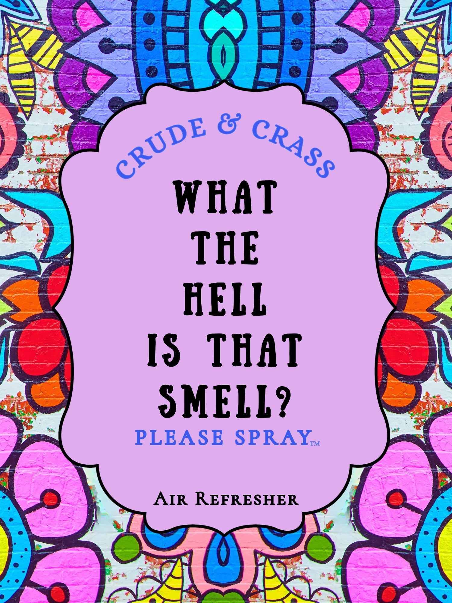 WHAT THE HELL IS THAT SMELL Please Spray™ – Crude & Crass